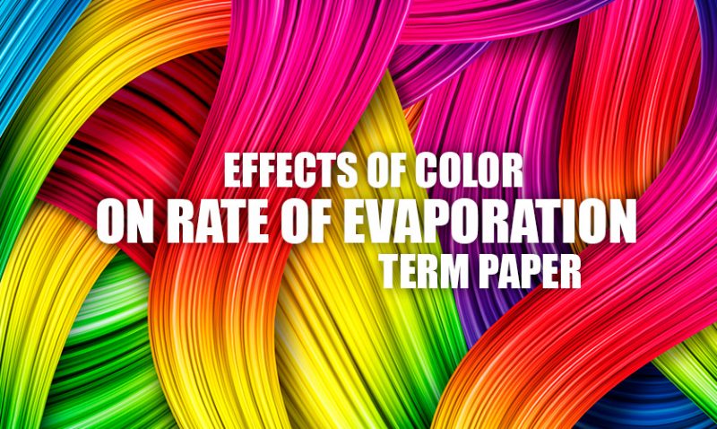 Effects of Color on Rate of Evaporation | Free Term Paper Sample